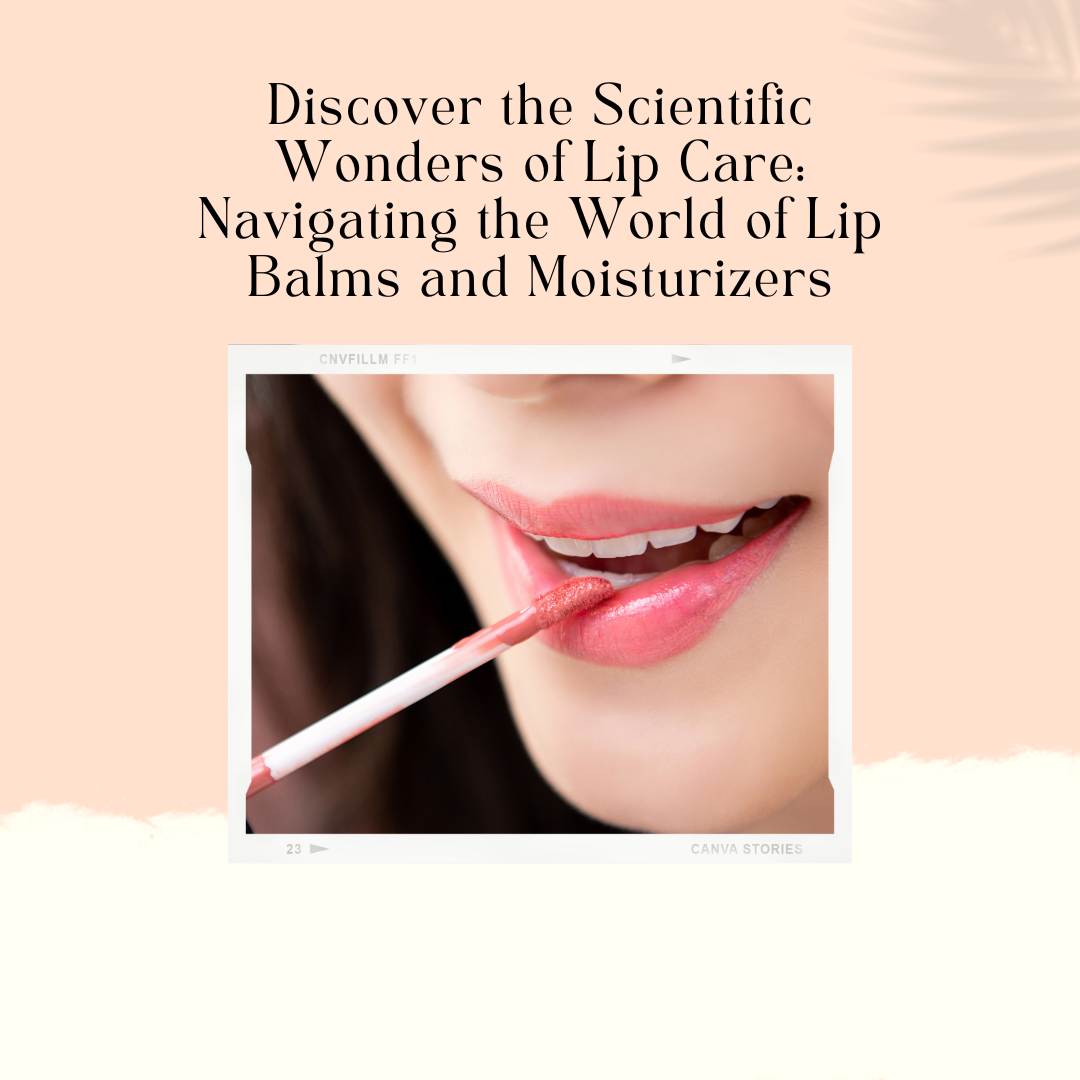 Discover the Scientific Wonders of Lip Care: Navigating the World of L ...